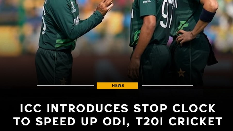 ICC introduce the Stop Clock to speed up ODI and T20I cricket